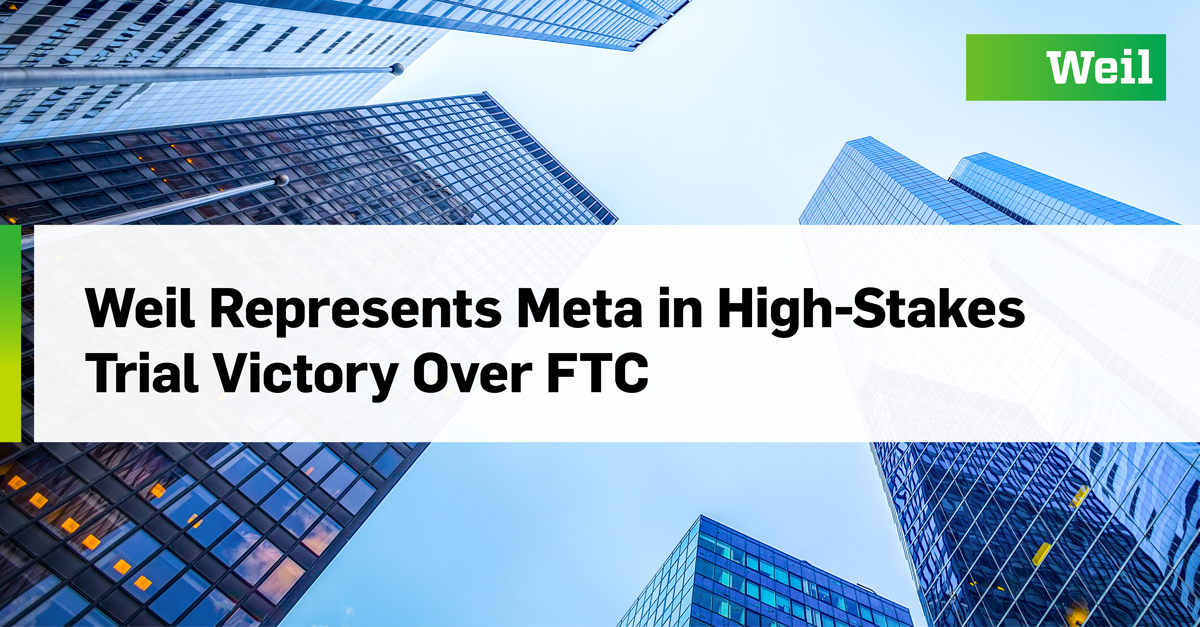 Weil Represents Meta in High-Stakes Trial Victory Over FTC - Weil, Gotshal & Manges LLP